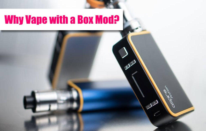 Why vape with a box Mod? – Motivape